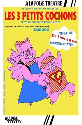 LES 3 PETITS COCHONS - A LA FOLIE THEATRE
