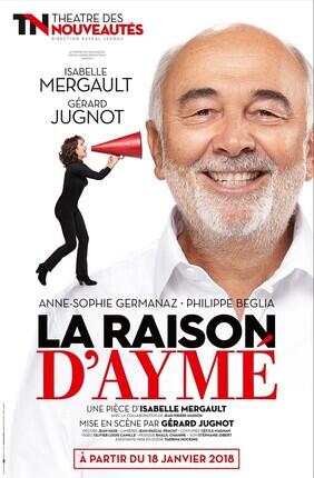 LA RAISON D'AYME AVEC GERARD JUGNOT ET ISABELLE MERGAULT - THEATRE ...
